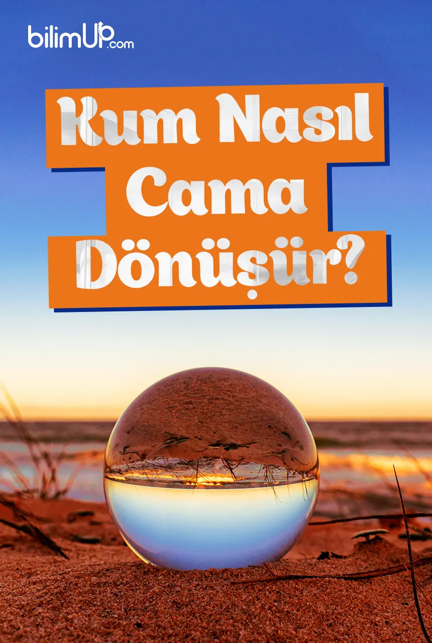 Kum Nasıl Cama Dönüşür? - bilimUP
